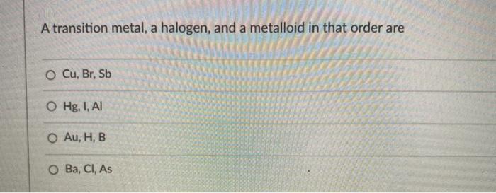 Solved A transition metal, a halogen, and a metalloid in | Chegg.com