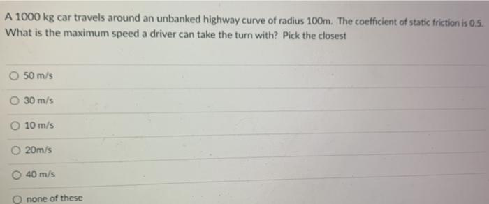 Solved A 1000 kg car travels around an unbanked highway | Chegg.com