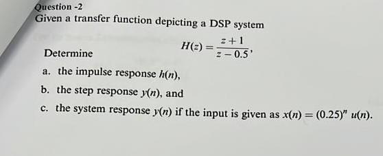 Solved Question -2 Given a transfer function depicting a DSP | Chegg.com