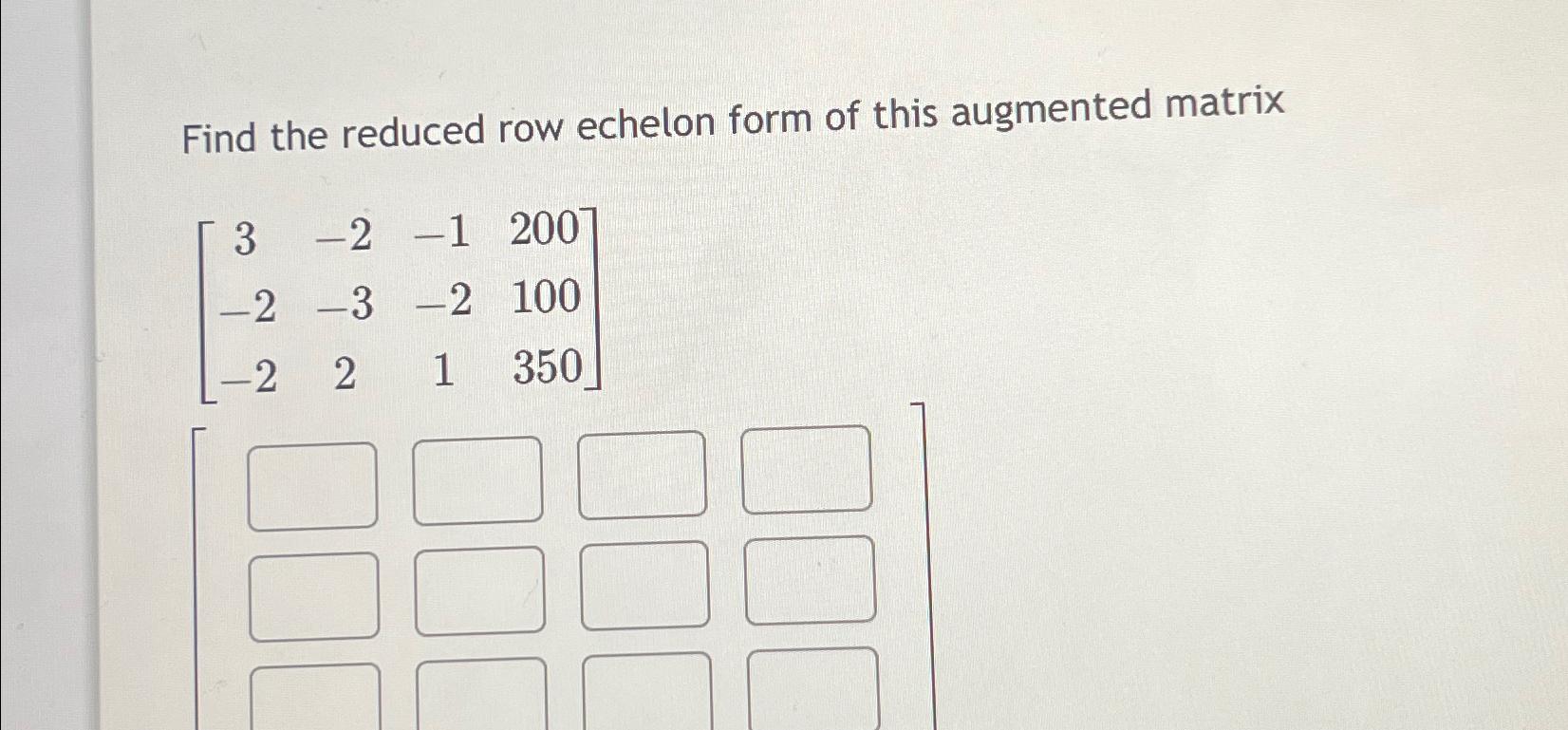 Solved Find the reduced row echelon form of this augmented | Chegg.com
