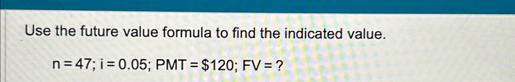 Solved Use the future value formula to find the indicated | Chegg.com