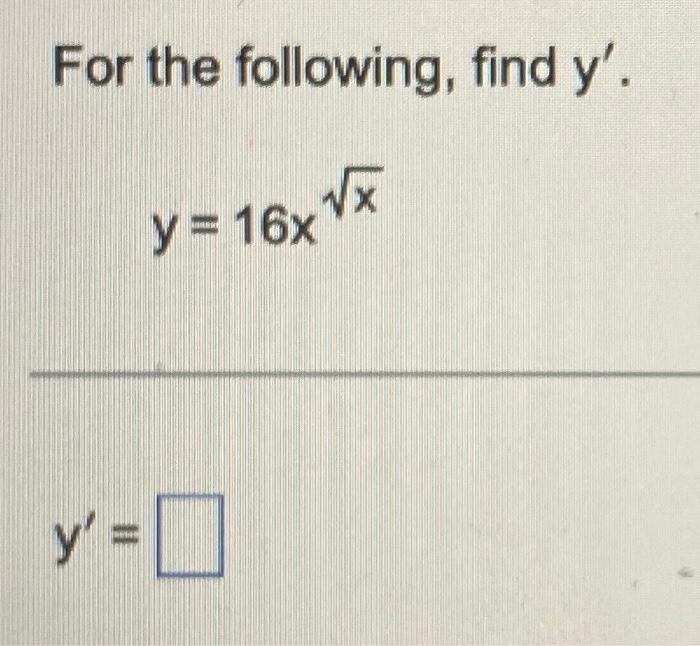 Solved For the following, find \\( y^{\\prime} \\). \\[ y=16 | Chegg.com