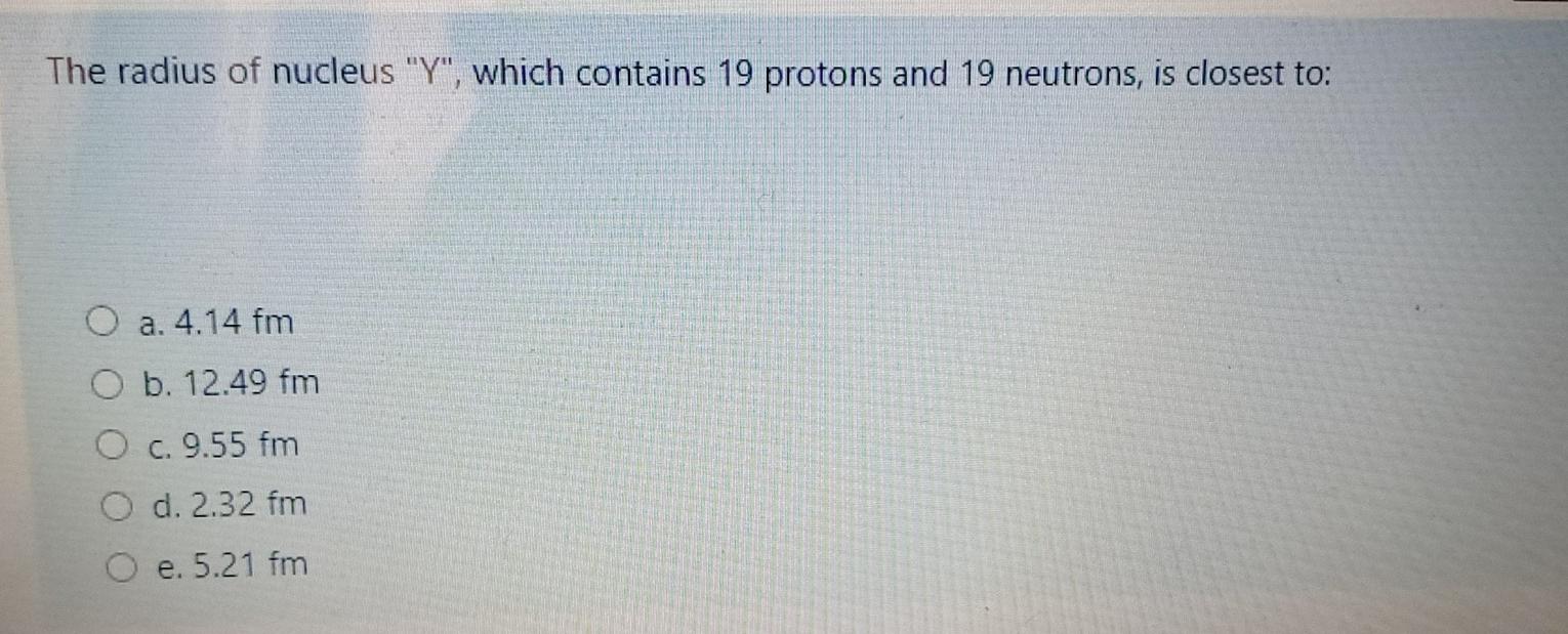 Solved The radius of nucleus "Y", which contains 19 protons | Chegg.com