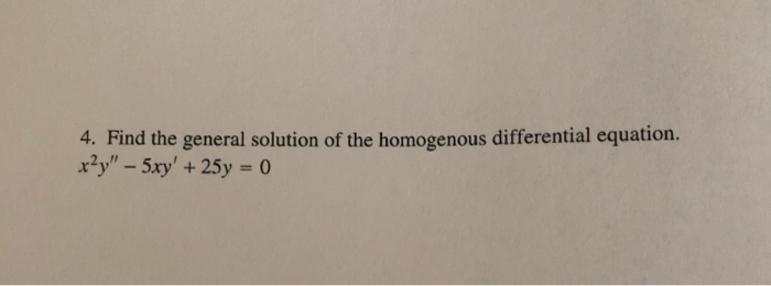 Solved 4. Find the general solution of the homogenous | Chegg.com