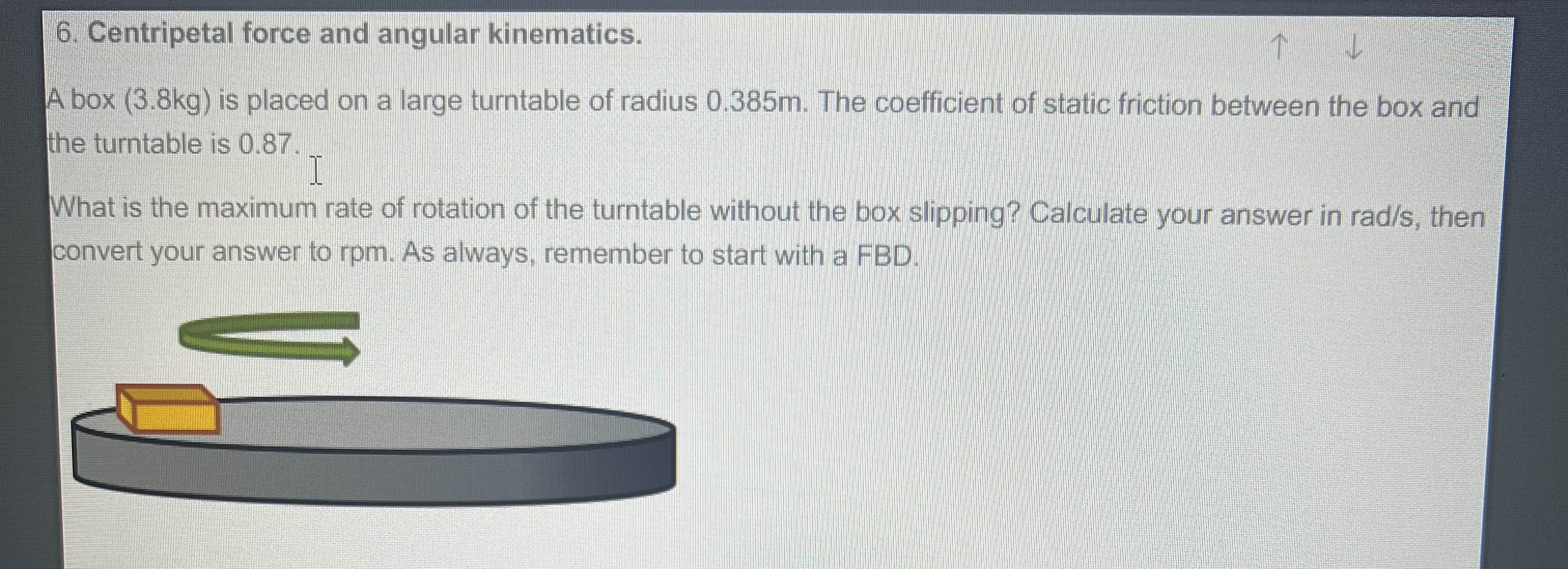 Solved Centripetal force and angular kinematics.A box | Chegg.com