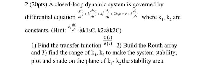 Solved 2.(20pts) A closed-loop dynamic system is governed by | Chegg.com
