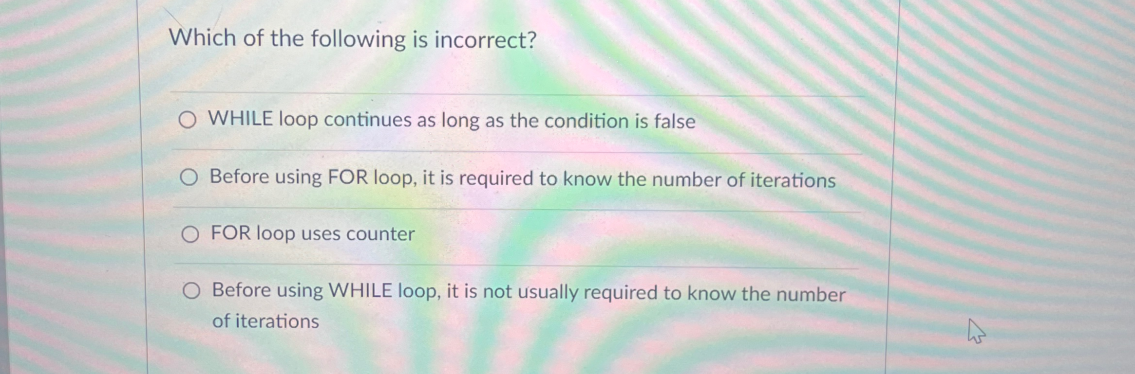 Solved Which of the following is incorrect?WHILE loop | Chegg.com