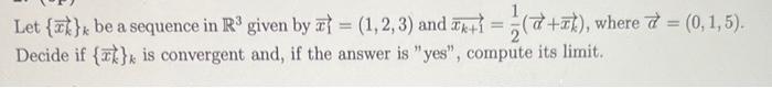 Solved Let {xk}k be a sequence in R3 given by x1=(1,2,3) and | Chegg.com