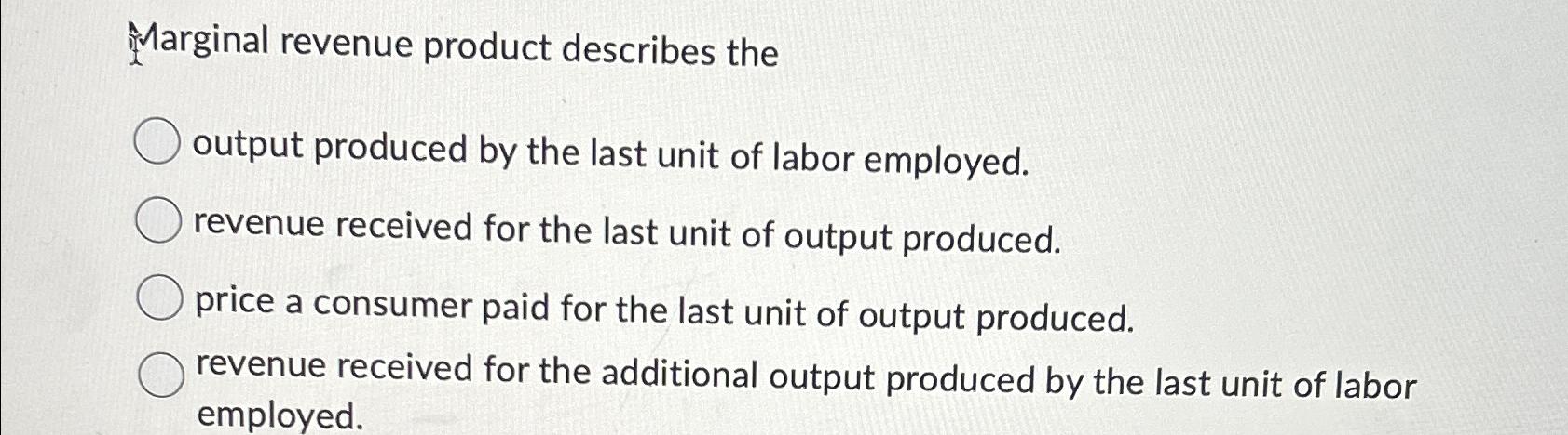 Solved Marginal revenue product describes theoutput produced | Chegg.com