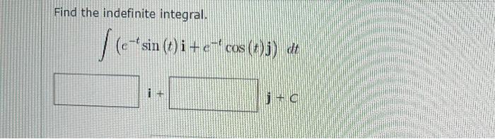 Solved Find the indefinite integral. √ (e−² sin (t) i + c−f | Chegg.com