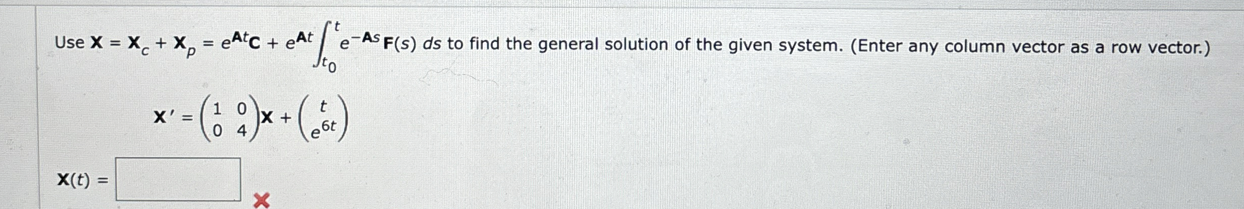 Solved Use x=xc+xp=eAtC+eAt∫t0te-AsF(s)ds ﻿to find the | Chegg.com