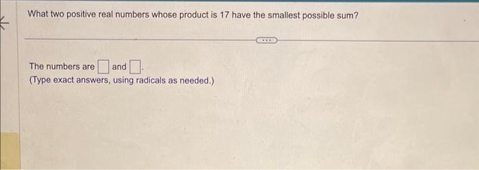 Solved What two positive real numbers whose product is 17 | Chegg.com
