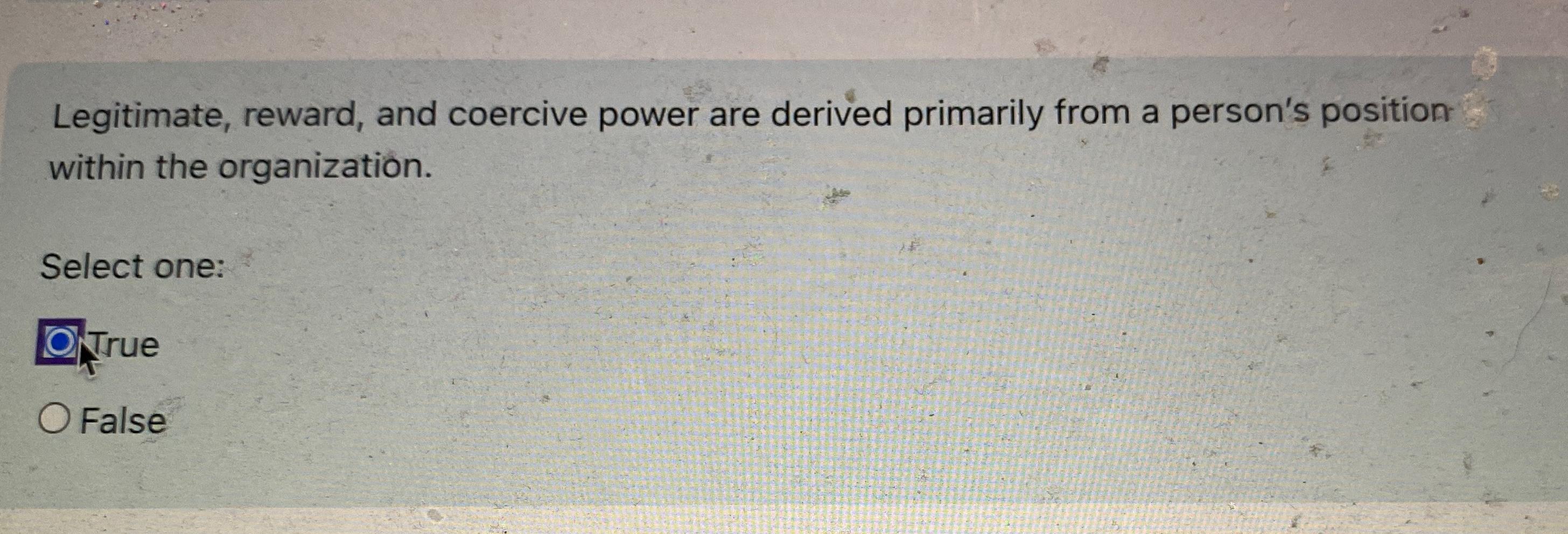 Solved Legitimate, reward, and coercive power are derived | Chegg.com