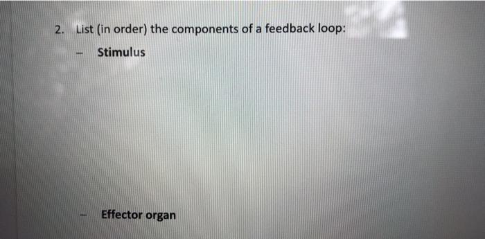 Solved 2. List (in order) the components of a feedback loop: | Chegg.com