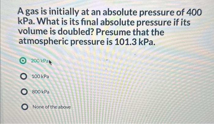 Solved A gas is initially at an absolute pressure of 400 | Chegg.com