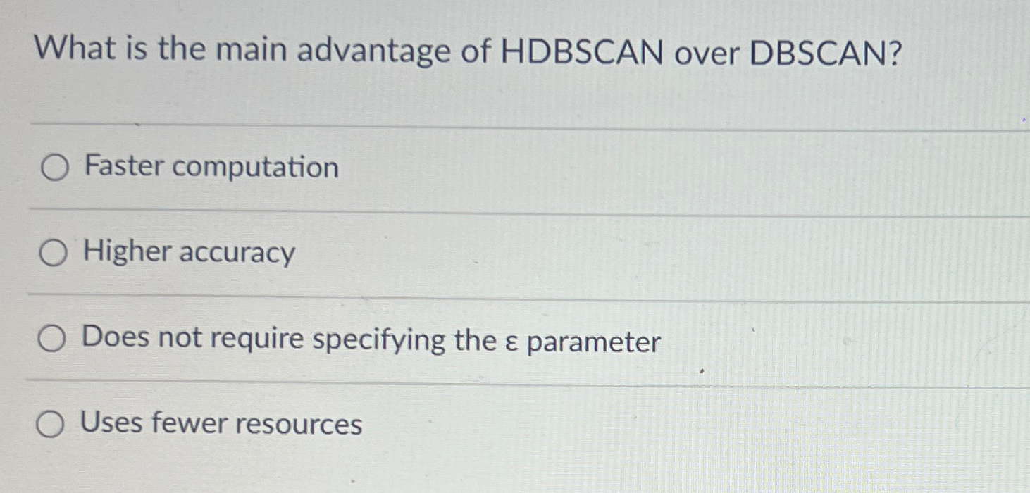 Solved What is the main advantage of HDBSCAN over | Chegg.com