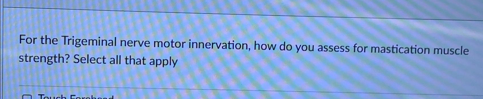 Solved For the Trigeminal nerve motor innervation, how do | Chegg.com