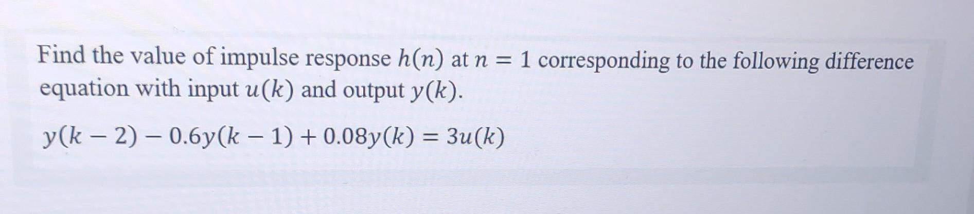 Solved Find the value of impulse response h(n) at n=1 | Chegg.com