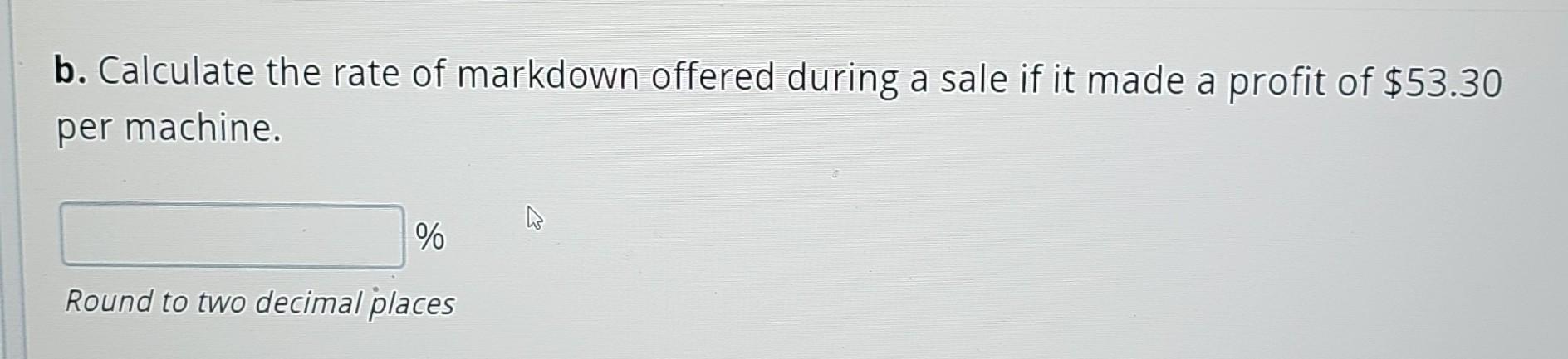 Solved \r\nb. Calculate the rate of markdown offered during | Chegg.com