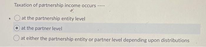 Solved Taxation of partnership income occurs at the | Chegg.com