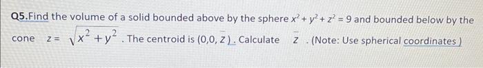 Solved Q5.Find the volume of a solid bounded above by the | Chegg.com