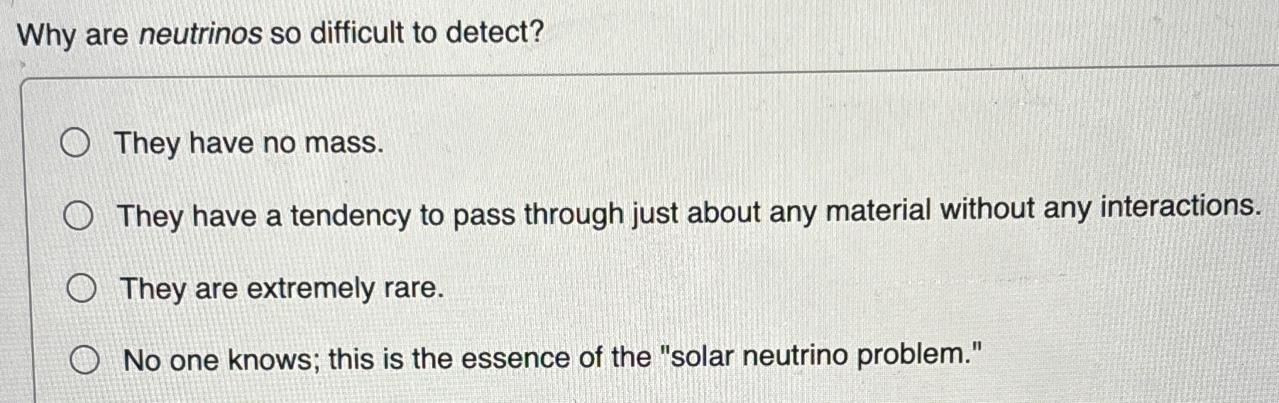 Solved Why Are Neutrinos So Difficult To Detect They Have No Chegg