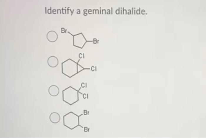 Solved Identify a geminal dihalide. Br -Br CI CI CI Br Br | Chegg.com
