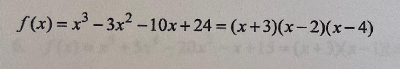 Solved f(x)=x3-3x2-10x+24=(x+3)(x-2)(x-4) | Chegg.com