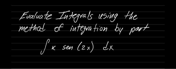 Solved Evaluate Integrals using the methad of integration by | Chegg.com