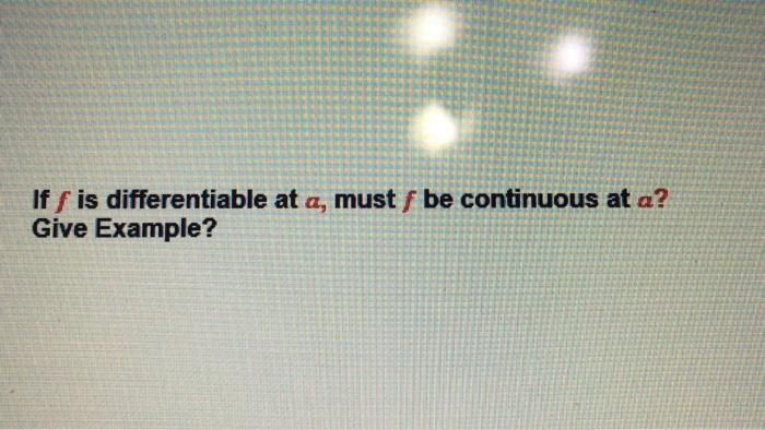 Solved If f is differentiable at a, must f be continuous at | Chegg.com