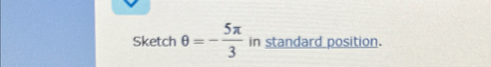 Solved Sketch θ=-5π3 ﻿in standard position. | Chegg.com