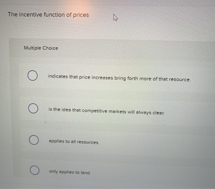 Solved The incentive function of prices Multiple Choice | Chegg.com