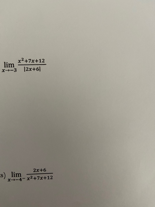 Solved x2 +7x+12 lim x™-3 |2x+61 2x+6 cs) lim *--4-x2+2x+12 | Chegg.com
