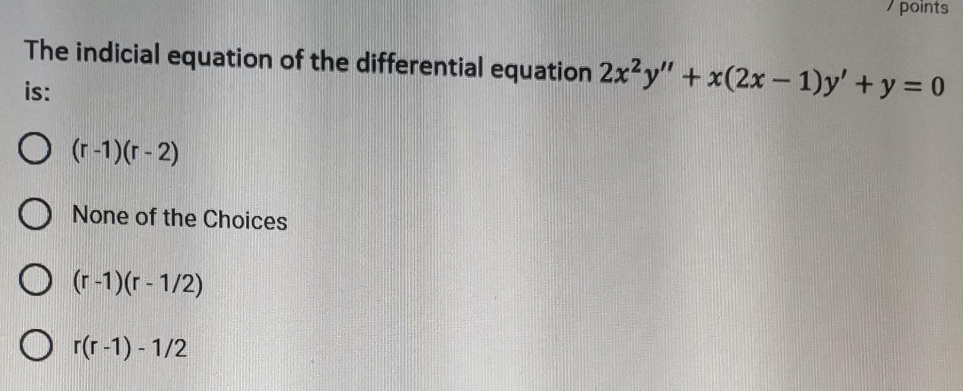 Solved The indicial equation of the differential equation | Chegg.com