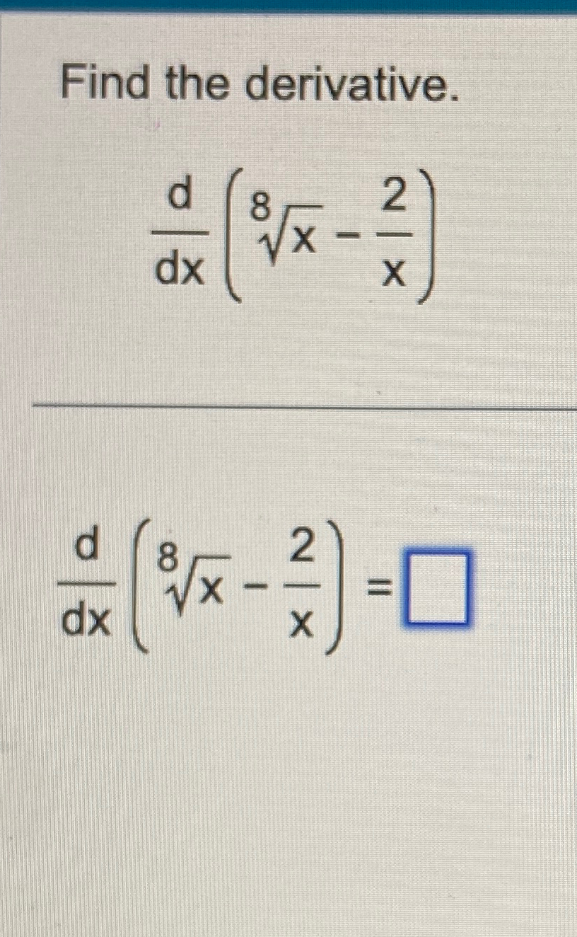 Solved Find the derivative.ddx(x8-2x)ddx(x8-2x)= | Chegg.com