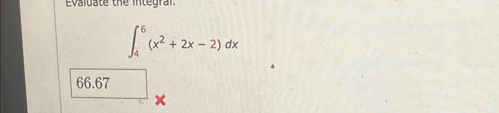 Solved ∫46(x2+2x-2)dx | Chegg.com