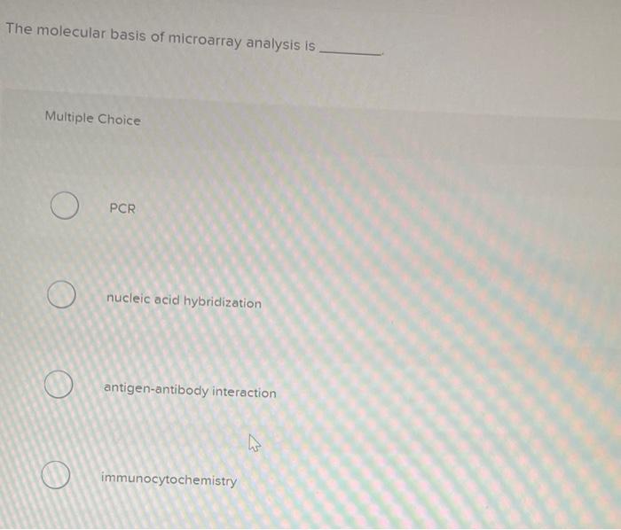 Solved The molecular basis of microarray analysis is | Chegg.com