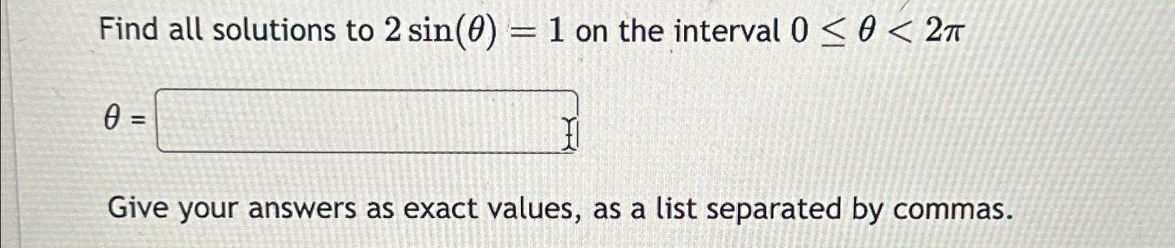 Solved Find all solutions to 2sin(θ)=1 ﻿on the interval | Chegg.com