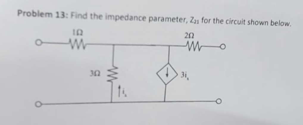 Solved Problem 13: Find the impedance parameter, Z21 ﻿for | Chegg.com