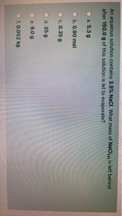 Solved An aqueous solution contains 3.5% NaCl. What mass of | Chegg.com
