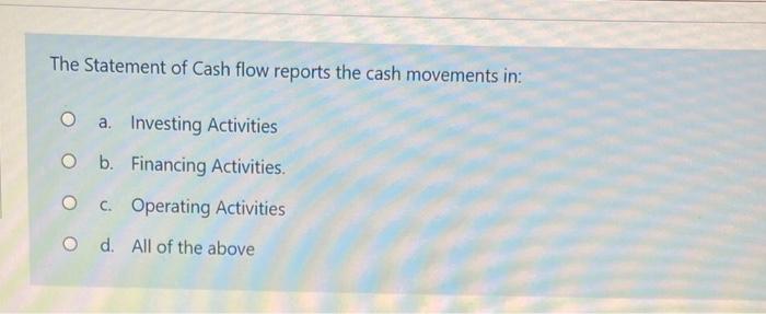 Solved The Statement of Cash flow reports the cash movements | Chegg.com