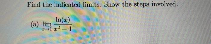 Solved Find the indicated limits. Show the steps involved. | Chegg.com