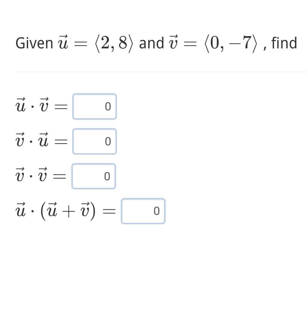 Solved Given u⃗ = 2,8 and v⃗ = 0,−7 , find u⃗ ⋅v⃗ = | Chegg.com