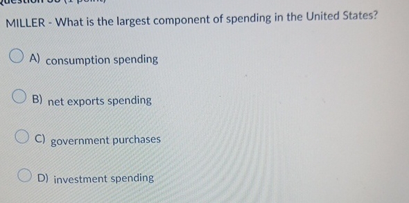 Solved MILLER - ﻿What is the largest component of spending | Chegg.com