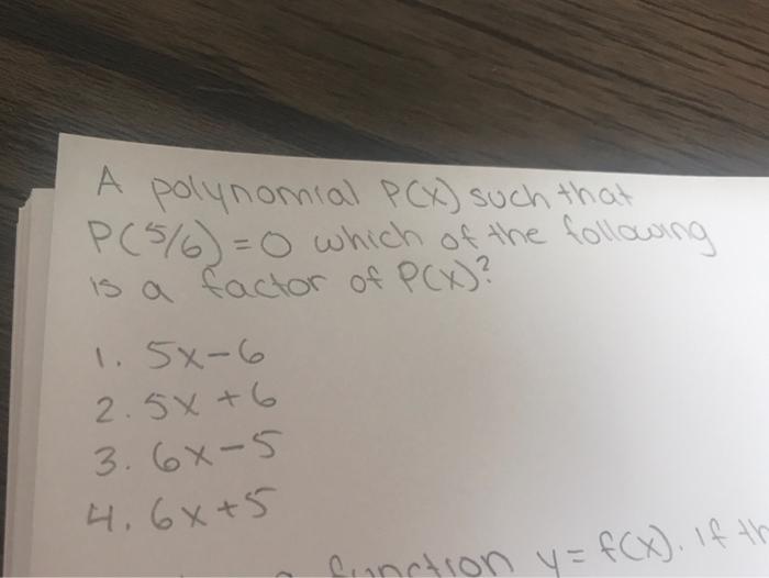 Solved A polynomial P(x) such that P (5/6)=0 which of the | Chegg.com