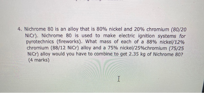 Solved 4. Nichrome 80 is an alloy that is 80% nickel and 20% | Chegg.com