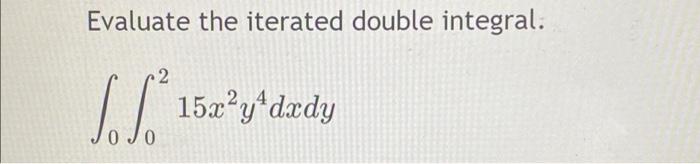 Evaluate the iterated double integral. | Chegg.com
