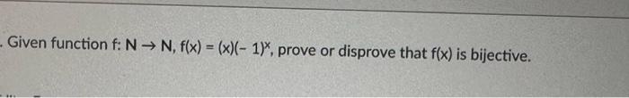 Solved Given function f:N→N,f(x)=(x)(−1)x, prove or disprove | Chegg.com