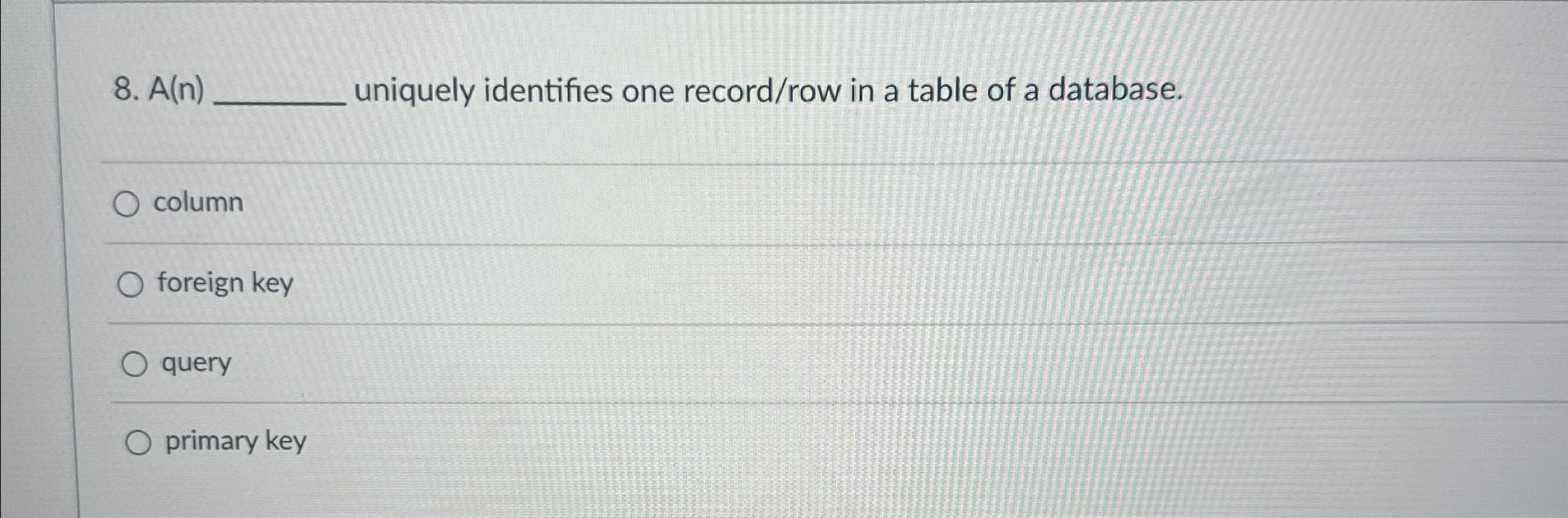 Solved A(n) ﻿uniquely identifies one record/row in a table | Chegg.com