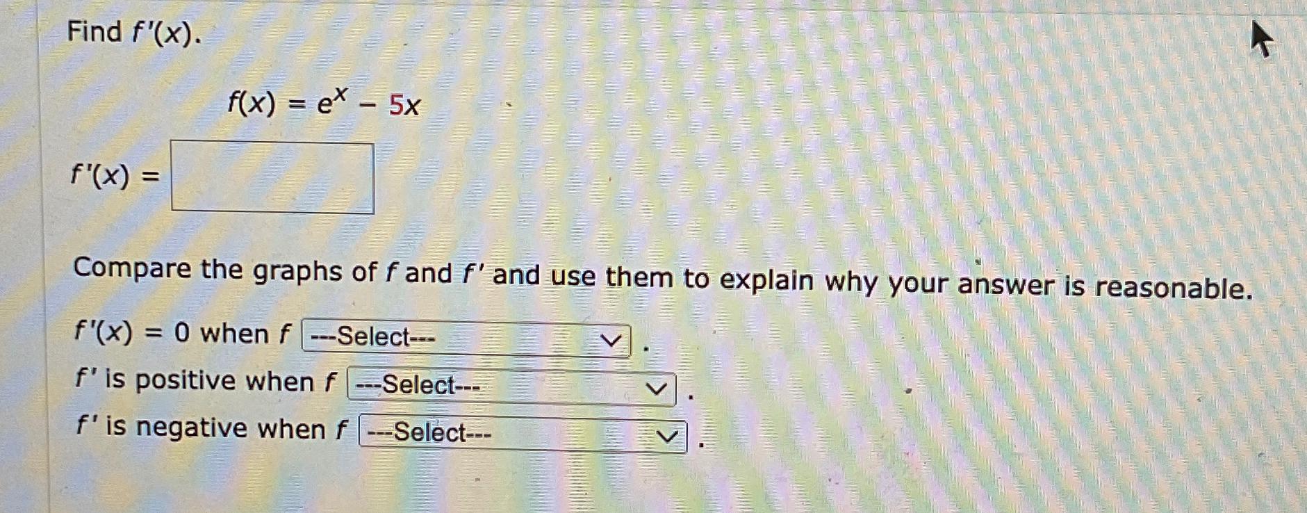 Solved Find f'(x)f(x)=ex-5xf'(x)=Compare the graphs of f | Chegg.com